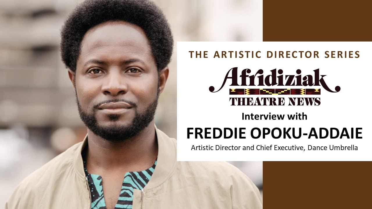 Freddie Opoku-Addaie interview | Artistic Director and Chief Executive ...
