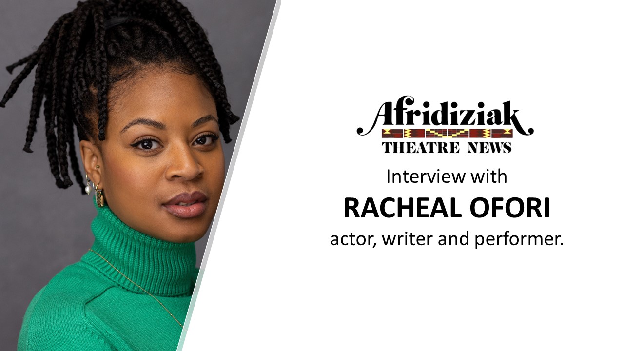 Racheal Ofori - interview • Afridiziak Theatre News