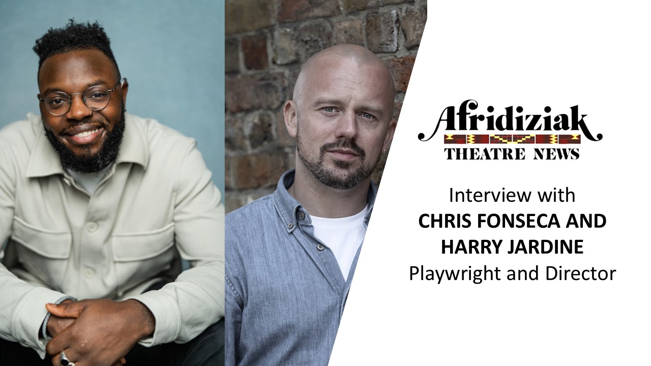 Chris Fonseca and Harry Jardine - interview • Afridiziak Theatre News