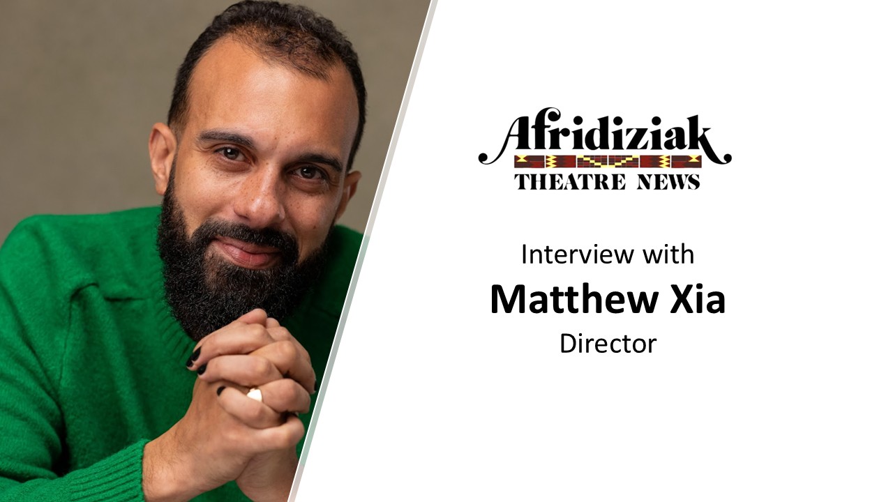 Matthew Xia • Afridiziak Theatre News