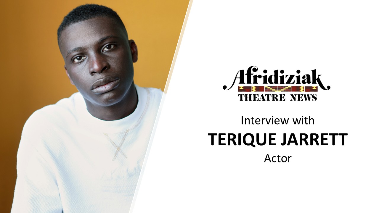 Terique Jarrett – interview • Afridiziak Theatre News