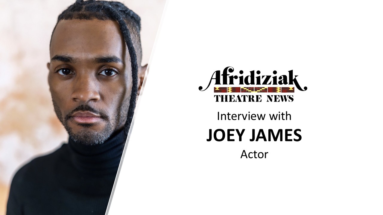 Joey James – interview • Afridiziak Theatre News